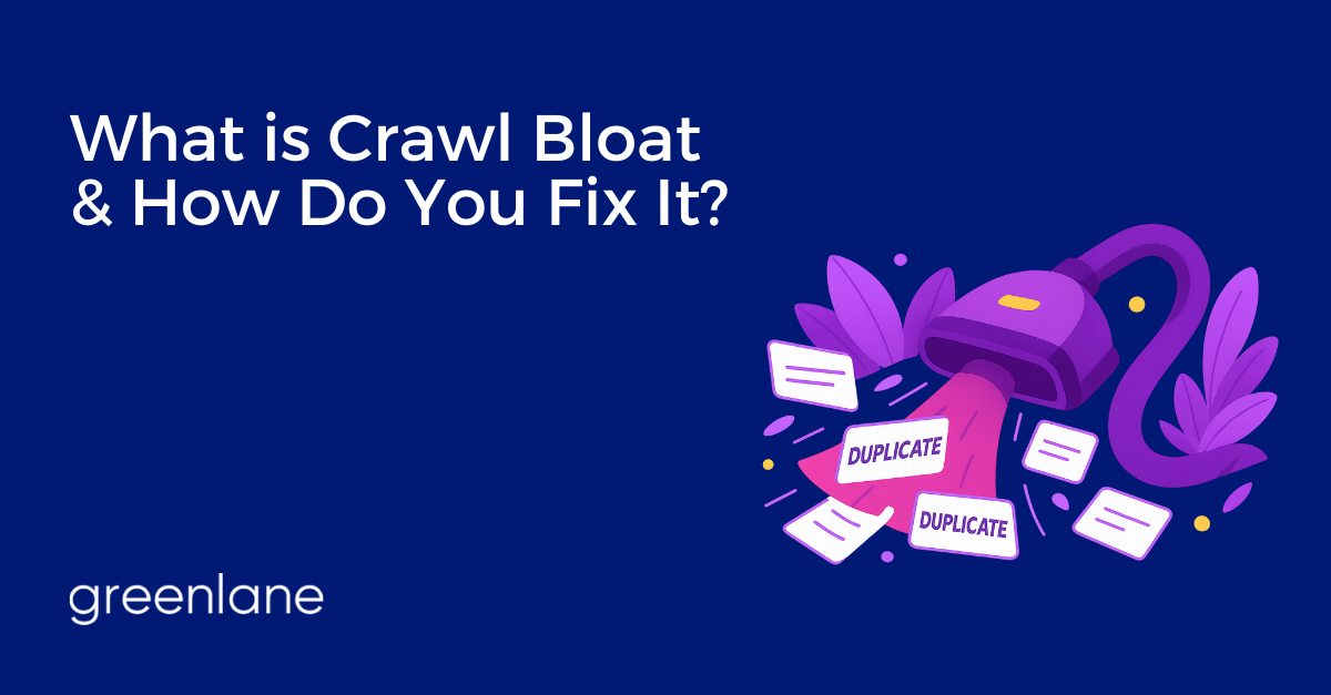 Identifying & Fixing Website Crawl Bloat | Greenlane Marketing